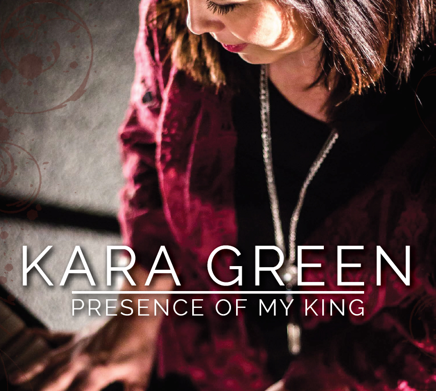 Presence of My King Album Is Now Available! - Kara Green Worship